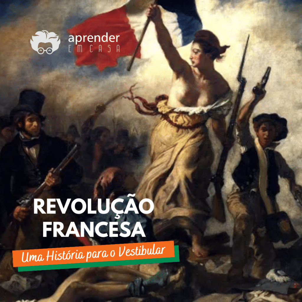 Revolução Francesa: Uma história para o vestibular » Aprender em Casa ...
